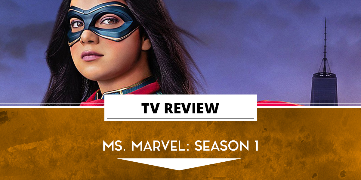 Ms. Marvel Season 1 Review – What You’re Seeking, Is Seeking You